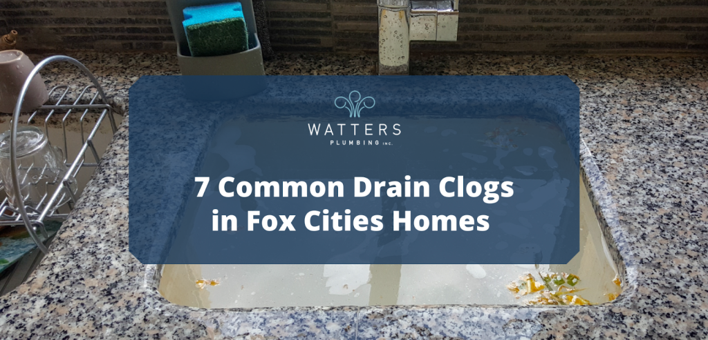 7 Common Drain Clogs in Fox Cities Homes - Watters Plumbing