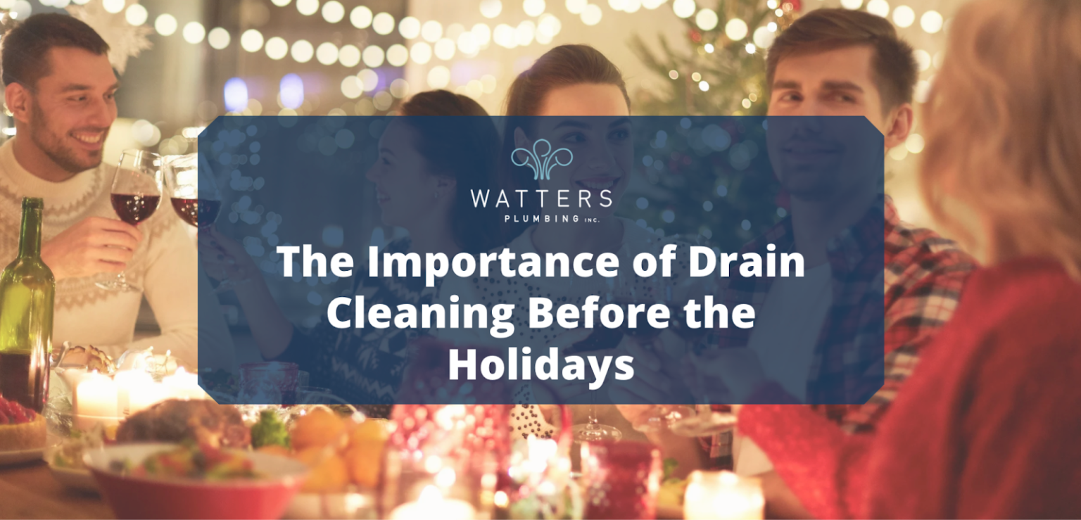 The Importance of Drain Cleaning Before the Holidays - Watters Plumbing